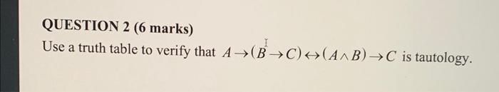 Solved QUESTION 2 ( 6 marks) Use a truth table to verify | Chegg.com