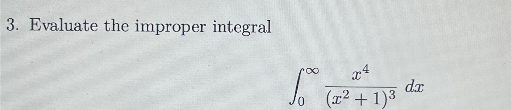 Solved Evaluate the improper integral∫0∞x4(x2+1)3dx | Chegg.com