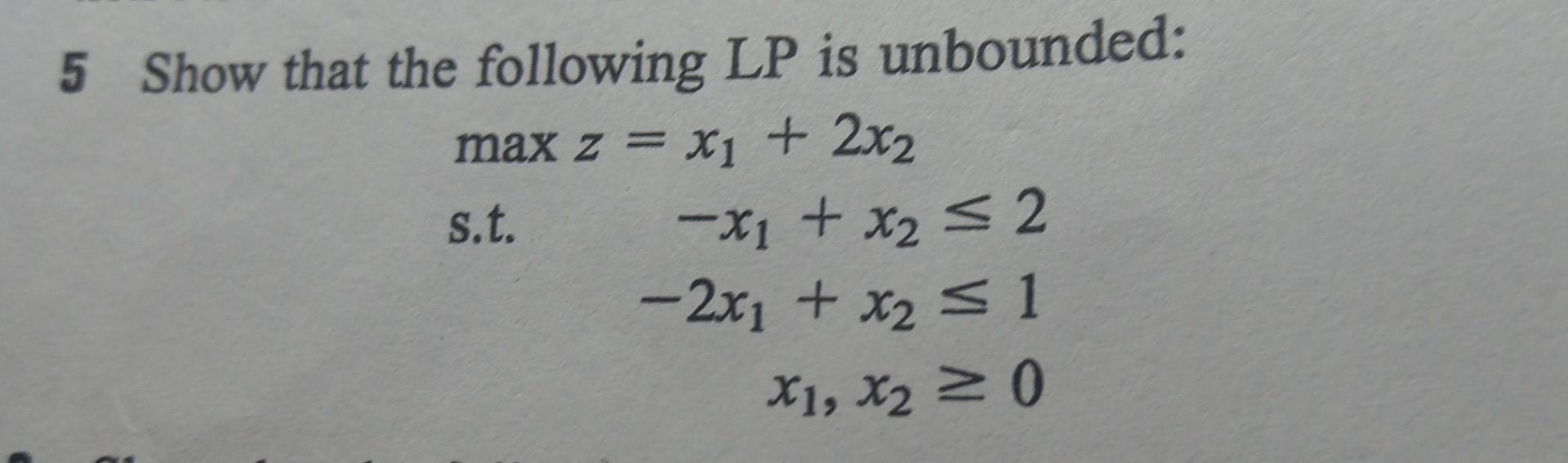 Solved 5 Show that the following LP is unbounded: | Chegg.com