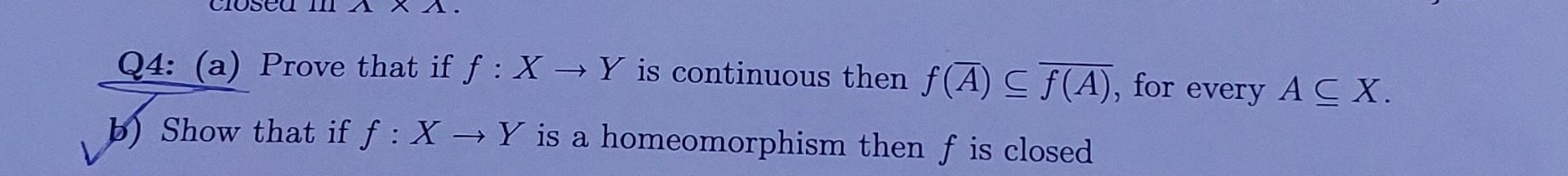 Solved Q4: (a) Prove that if f:X→Y is continuous then | Chegg.com