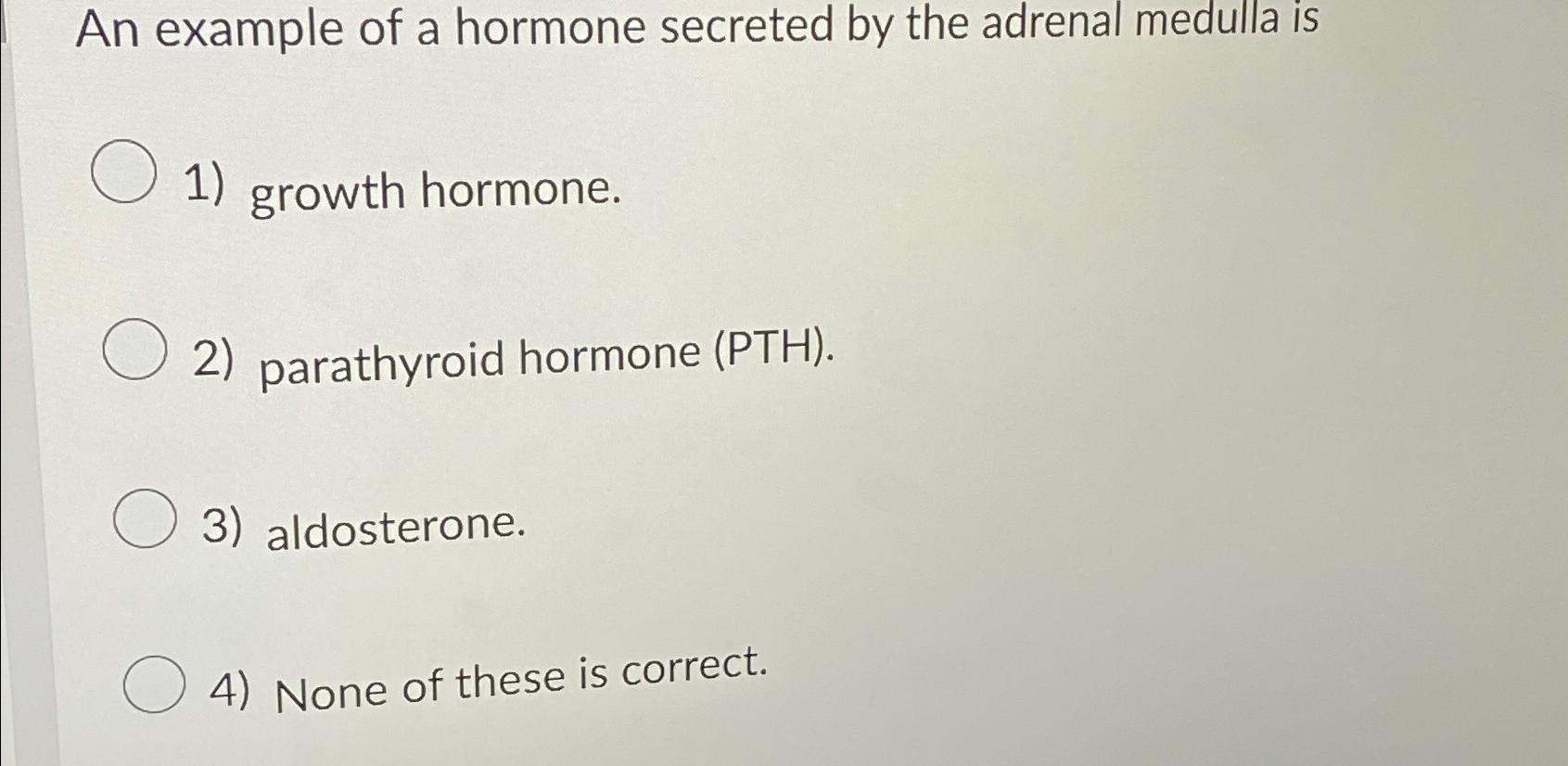 Solved An example of a hormone secreted by the adrenal | Chegg.com