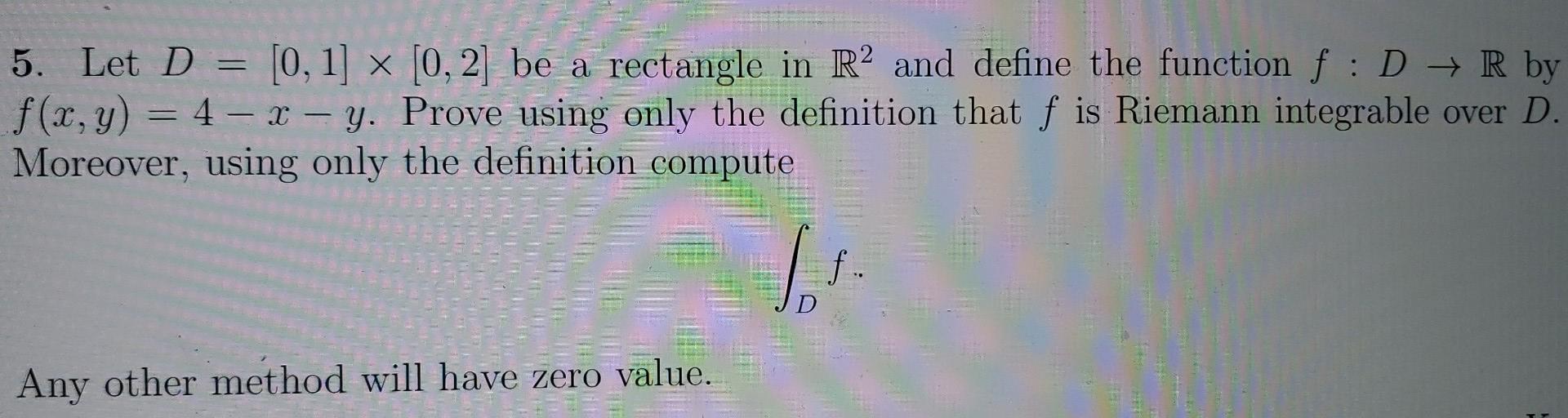 Solved Х 5. Let D = [0, 1] x [0, 2] be a rectangle in R2 and | Chegg.com
