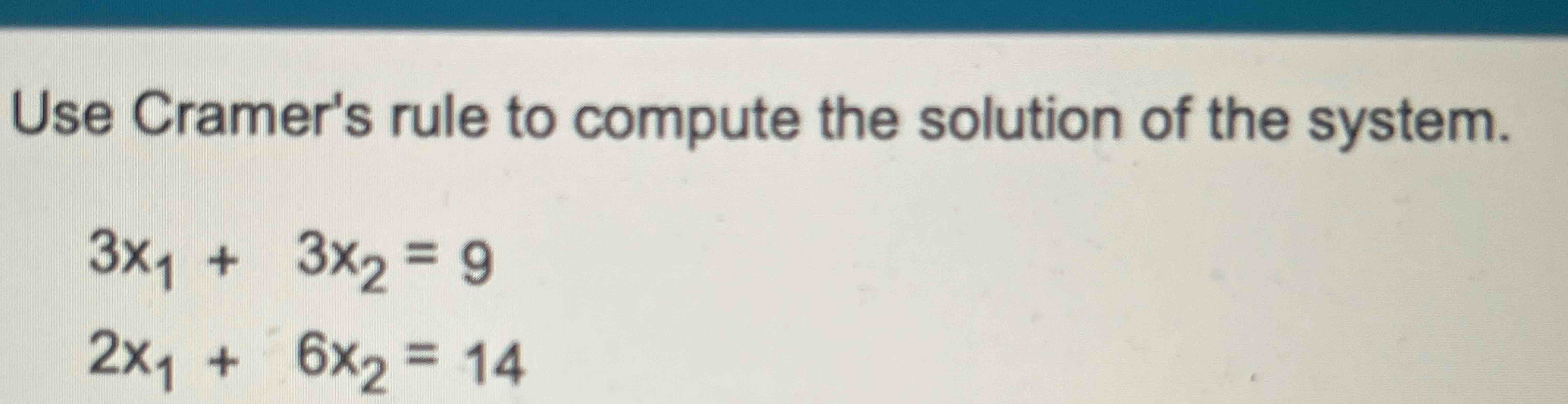 Solved Use Cramer's rule to compute the solution of the | Chegg.com