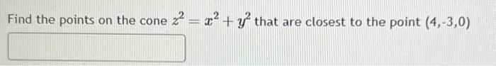 Solved Find the points on the cone z2=x2+y2 that are closest | Chegg.com