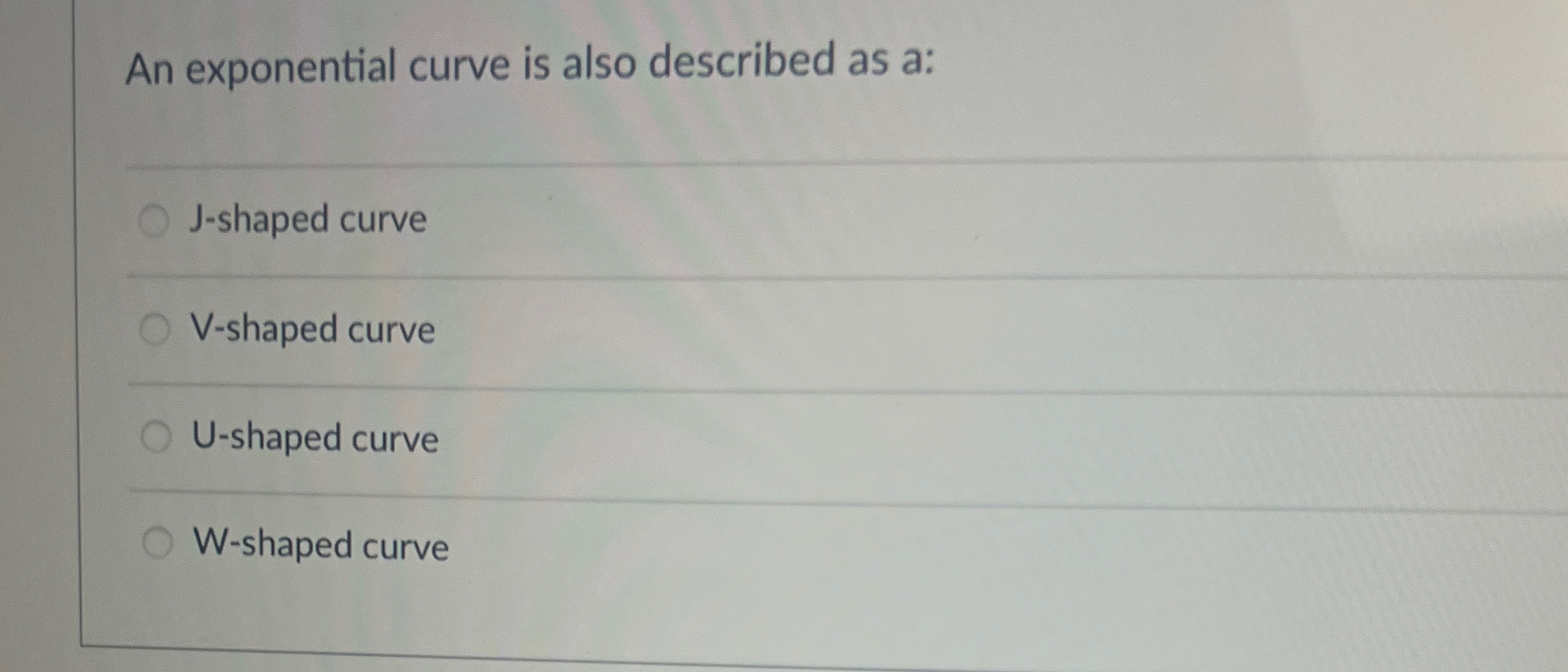 Solved An exponential curve is also described as a:J-shaped | Chegg.com