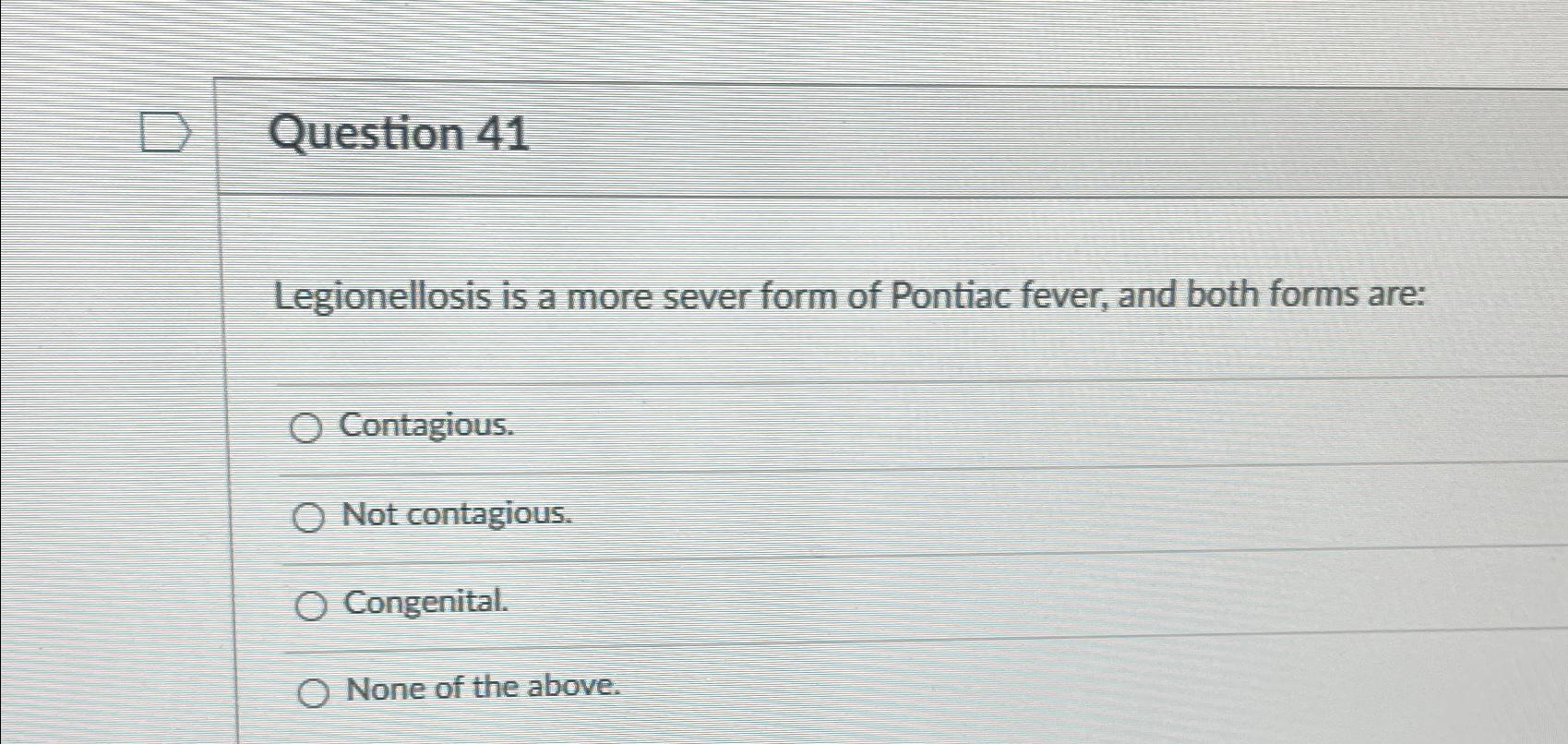 Solved Question 41Legionellosis is a more sever form of | Chegg.com