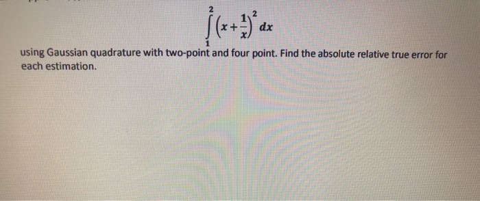 Solved dx using Gaussian quadrature with two-point and four | Chegg.com