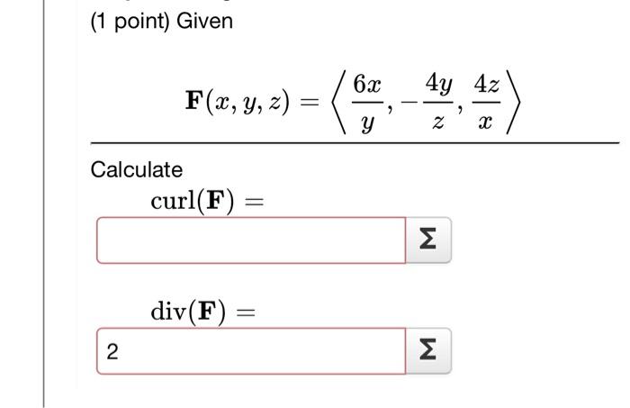Solved (1 point) Given F(x,y,z)= y6x,−z4y,x4z Calculate | Chegg.com