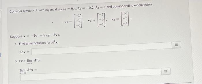 Solved Consider a matrix A with eigenvalues A1 = 0.4, A2 = | Chegg.com