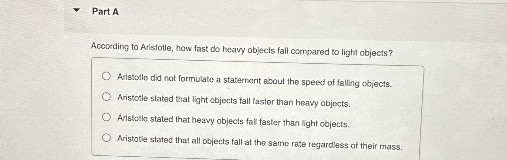 Solved Part A\\nAccording to Aristotle, how fast do heavy | Chegg.com