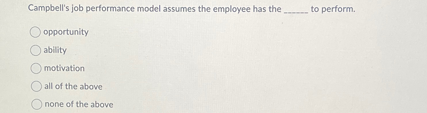 Solved Campbell's job performance model assumes the employee | Chegg.com