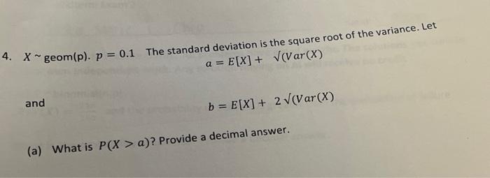 Solved 4. X~geom(p). p = 0.1 The standard deviation is the | Chegg.com
