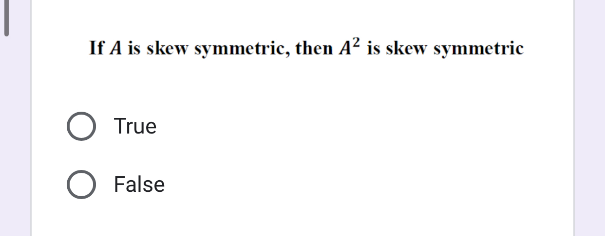 Solved If A ﻿is skew symmetric, then A2 ﻿is skew | Chegg.com