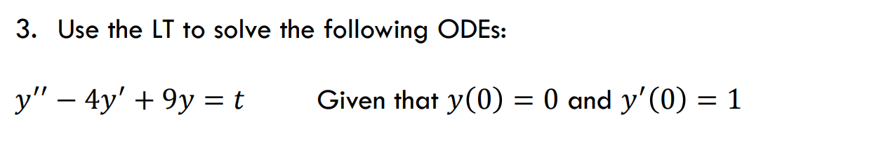 Solved Use the LT to solve the following ODEs:y''-4y'+9y=t, | Chegg.com