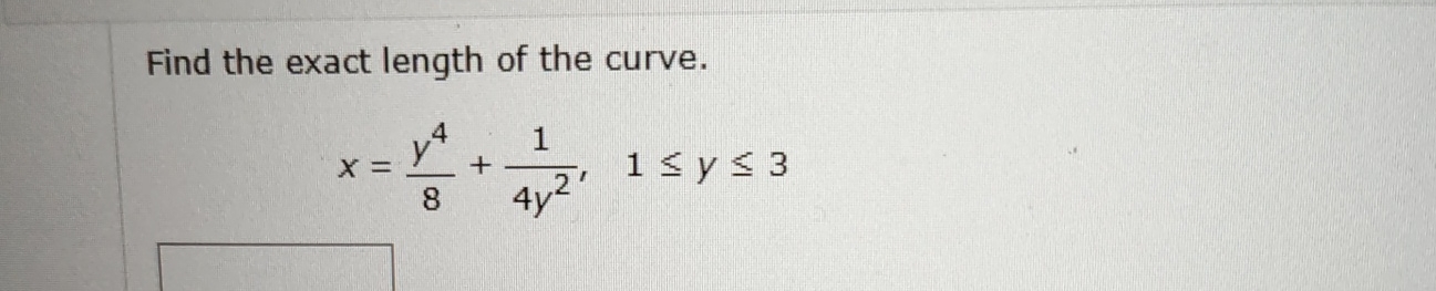 Solved Find the exact length of the curve.x=y48+14y2,1≤y≤3 | Chegg.com