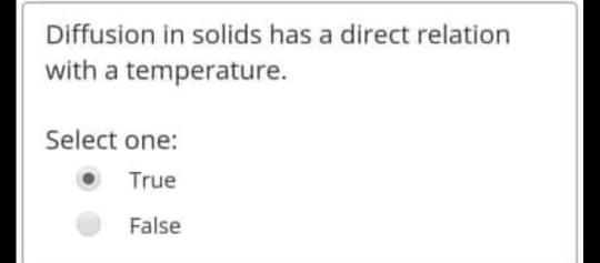 Solved Diffusion in solids has a direct relation with a | Chegg.com