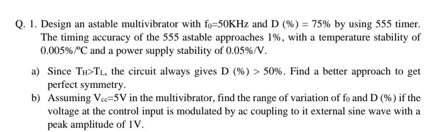 Solved Q. 1. Design an astable multivibrator with f0=50KHz | Chegg.com