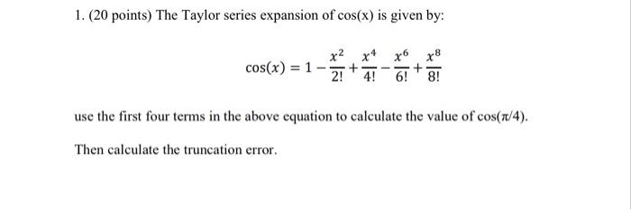 Solved 1. (20 points) The Taylor series expansion of cos(x) | Chegg.com