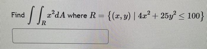 Solved Find ∬Rx2dA where R={(x,y)∣4x2+25y2≤100} | Chegg.com