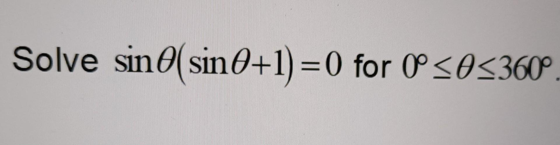 Solved Solve sin(sin0+1)=0 for 0°≤0≤360° | Chegg.com