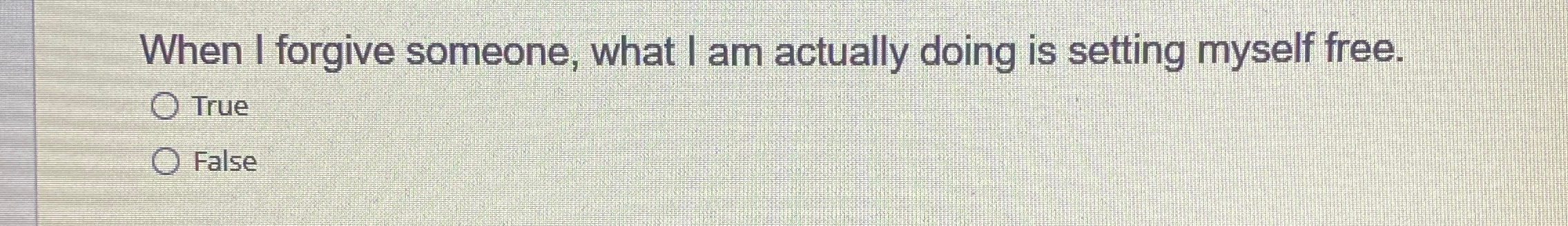 Solved When I forgive someone, what I am actually doing is | Chegg.com