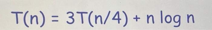 Solved T(n)=3T(n/4)+nlogn | Chegg.com