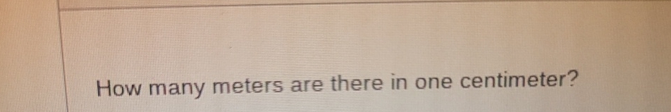 Solved How many meters are there in one centimeter? | Chegg.com