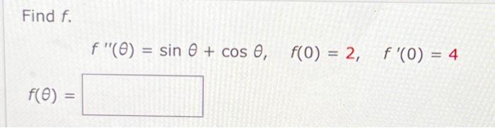 Solved Find f. f(0) = f "(0) = sin 0 + cos , f(0) = 2, f'(0) | Chegg.com