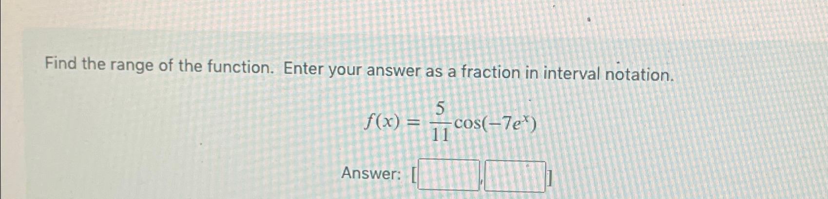 Solved Find the range of the function. Enter your answer as | Chegg.com