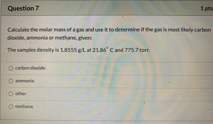 Solved Question 7 1 pts Calculate the molar mass of a gas | Chegg.com