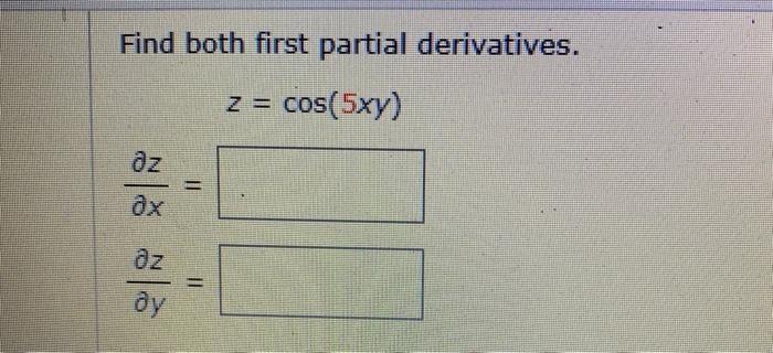Solved Find both first partial derivatives. Z= = cos(5xy) az | Chegg.com