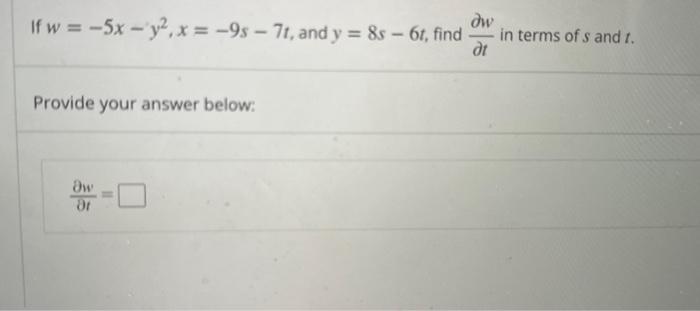 Solved If w=−5x−y2,x=−9s−7t, and y=8s−6t, find ∂t∂w in terms | Chegg.com