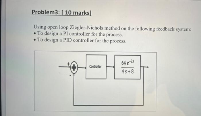 Problem3: [ 10 marks Using open loop Ziegler-Nichols | Chegg.com