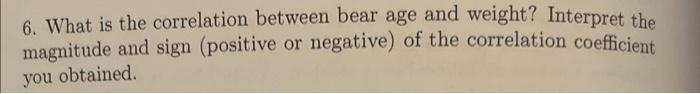 Solved 6. What is the correlation between bear age and | Chegg.com