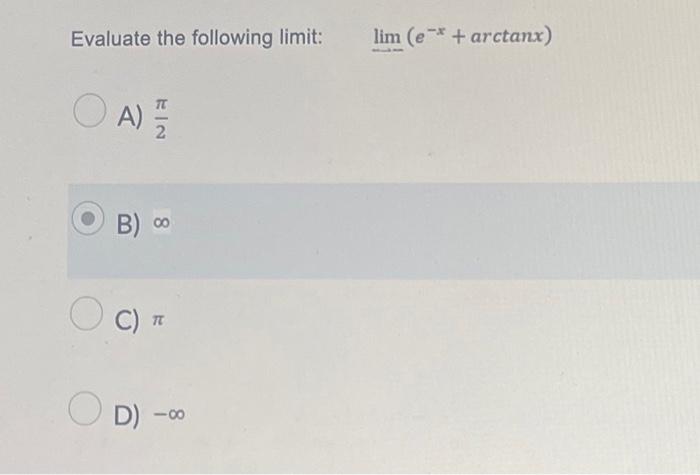 Solved Evaluate the following limit: lim(e−x+arctanx) A) 2π | Chegg.com