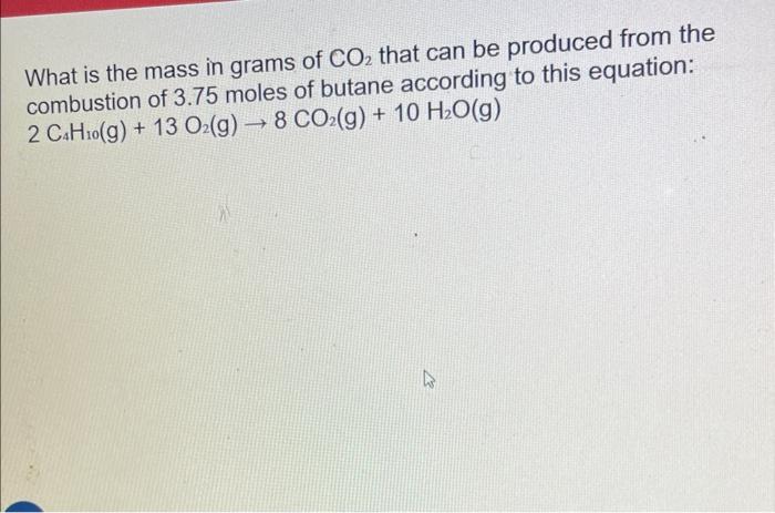 Solved What is the mass in grams of CO2 that can be produced | Chegg.com