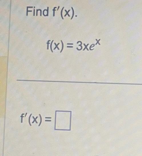 Solved Find f′(x). f(x)=3xex f′(x)= | Chegg.com