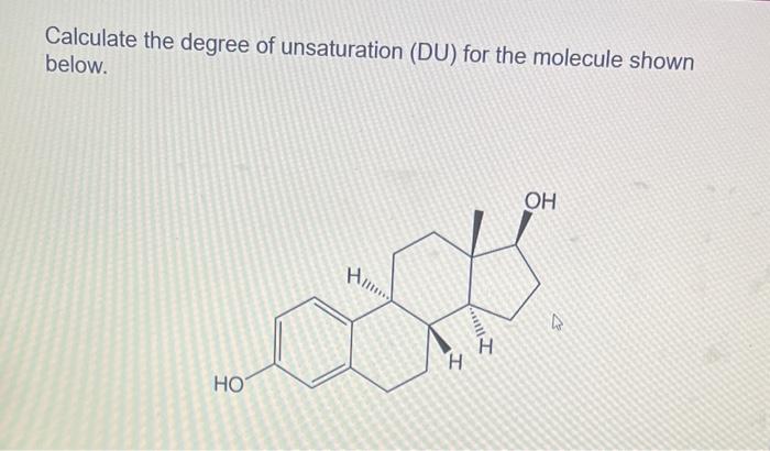 Solved Calculate the degree of unsaturation (DU) for the | Chegg.com