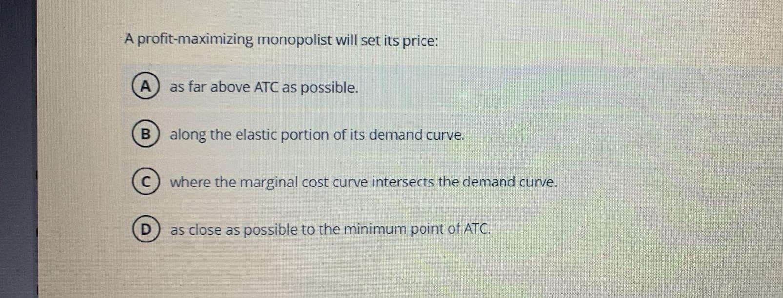 Solved A profit-maximizing monopolist will set its price:as | Chegg.com