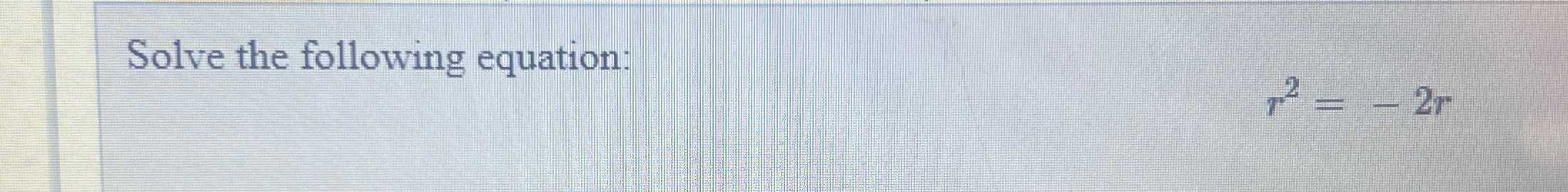 Solved Solve the following equation:r2=-2r | Chegg.com