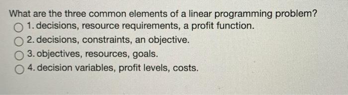 Solved What are the three common elements of a linear | Chegg.com