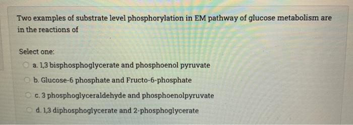Solved Two examples of substrate level phosphorylation in EM | Chegg.com