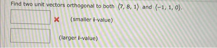 Solved Find two unit vectors orthogonal to both (7,8,1) and | Chegg.com