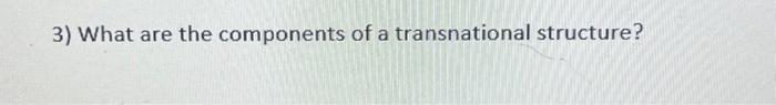 3) What are the components of a transnational | Chegg.com