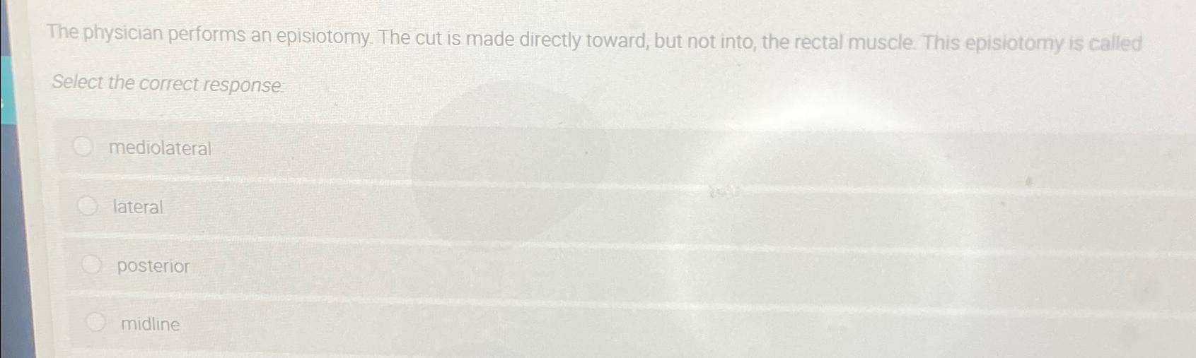 Solved The physician performs an episiotomy. The cut is made | Chegg.com
