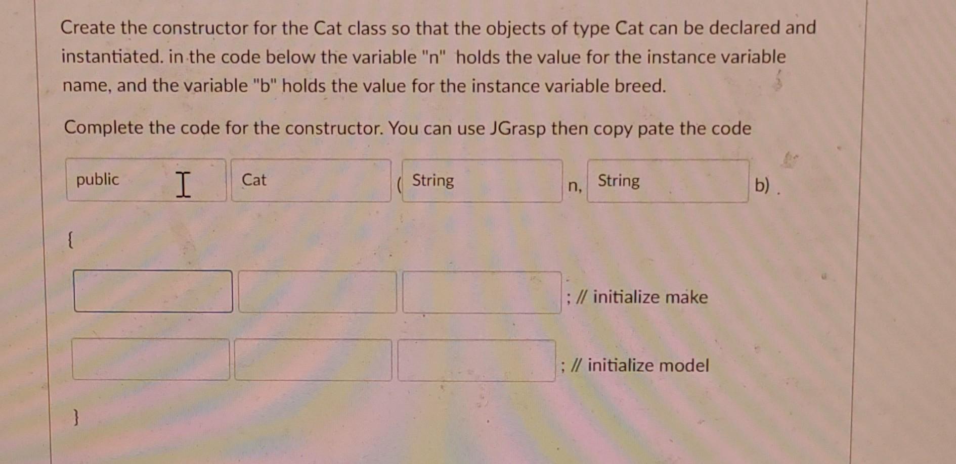 Solved Create the constructor for the Cat class so that the | Chegg.com