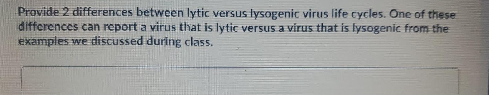 Solved Provide 2 differences between lytic versus lysogenic | Chegg.com