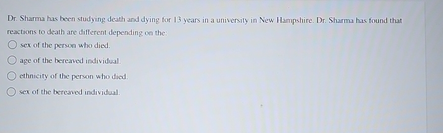 Solved Dr. ﻿Sharma has been studying death and dying for 13 | Chegg.com