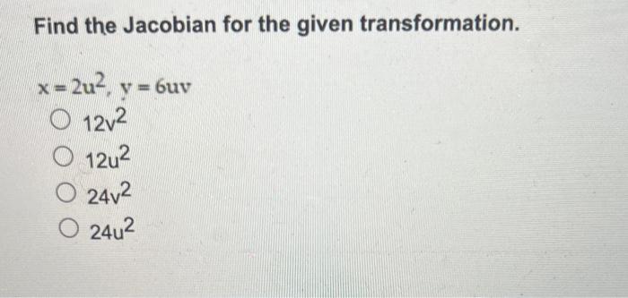 Solved Find the Jacobian for the given transformation. | Chegg.com