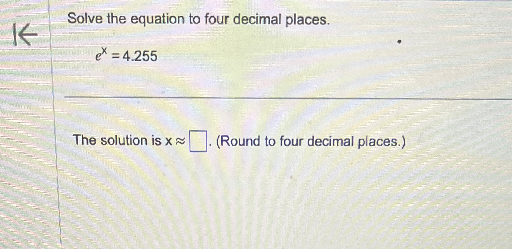 Solved Solve the equation to four decimal places.ex=4.255The | Chegg.com